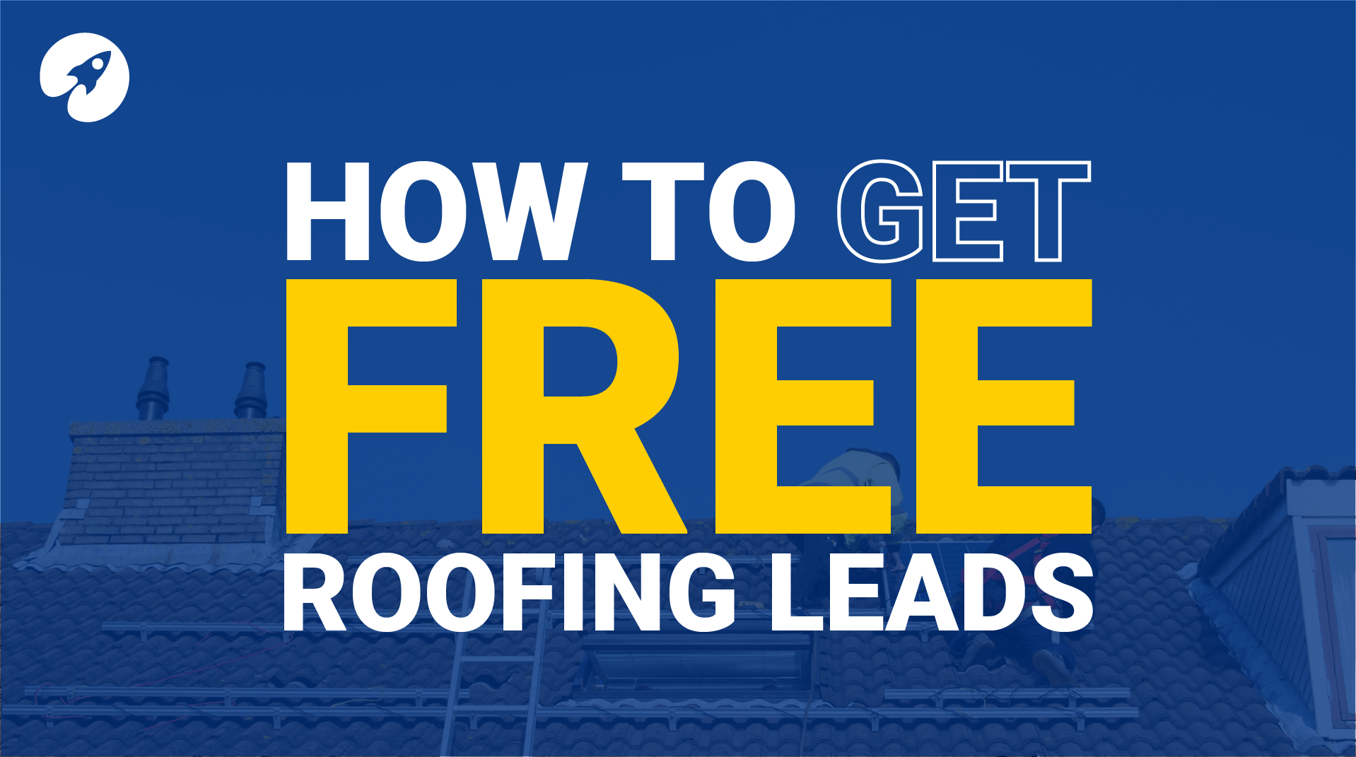 How To Get Free Roofing Leads | Marketing For Roofers