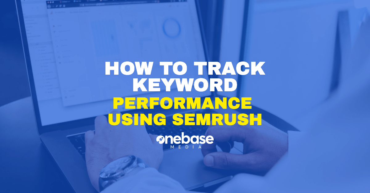 How To Track Keyword Performance Using SEMRush How To Track Keyword Performance Using SEMRush