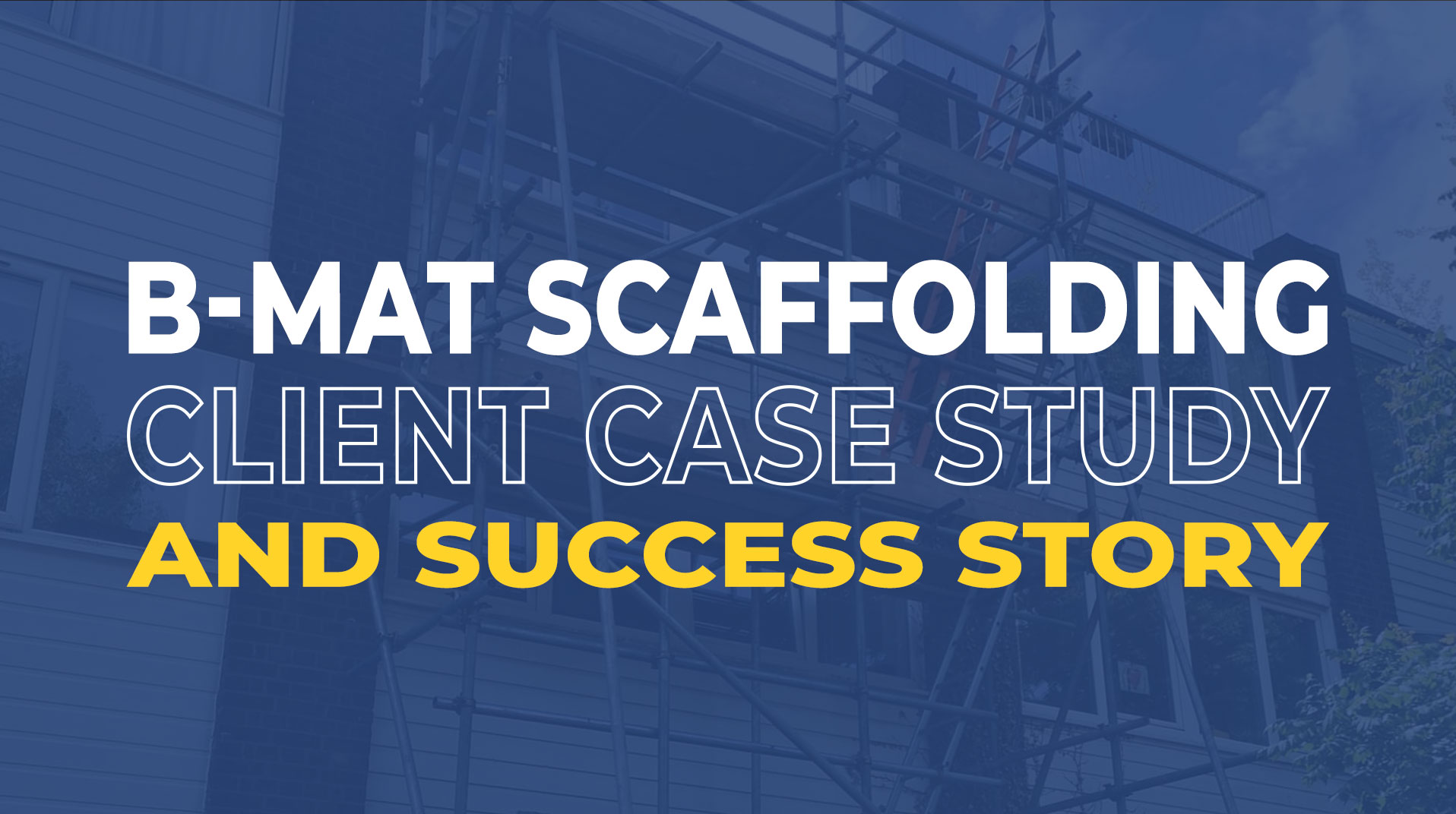Client Case Study: B-Mat Scaffolding's Success Story