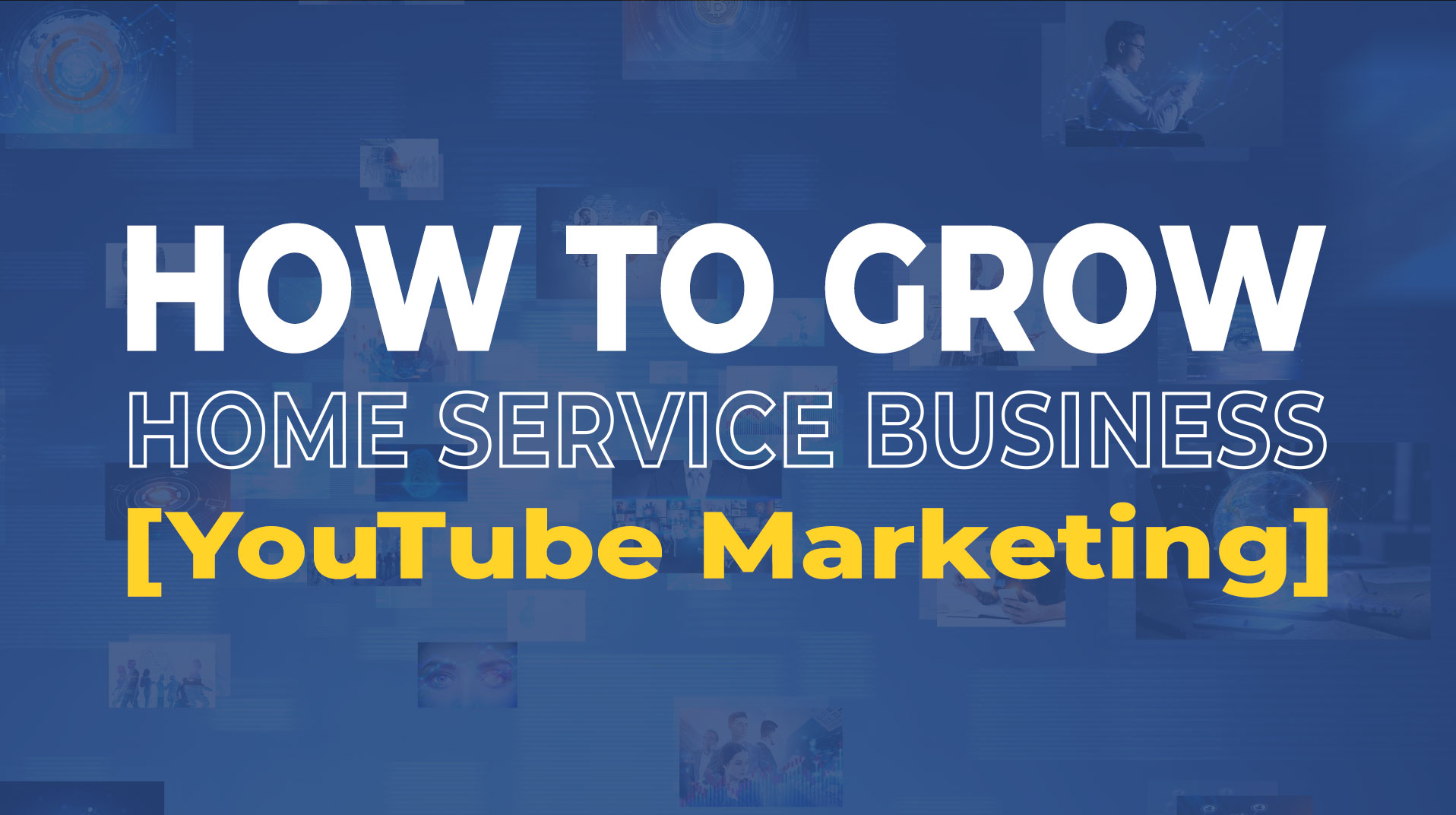 How to Grow Home Service Business on YouTube