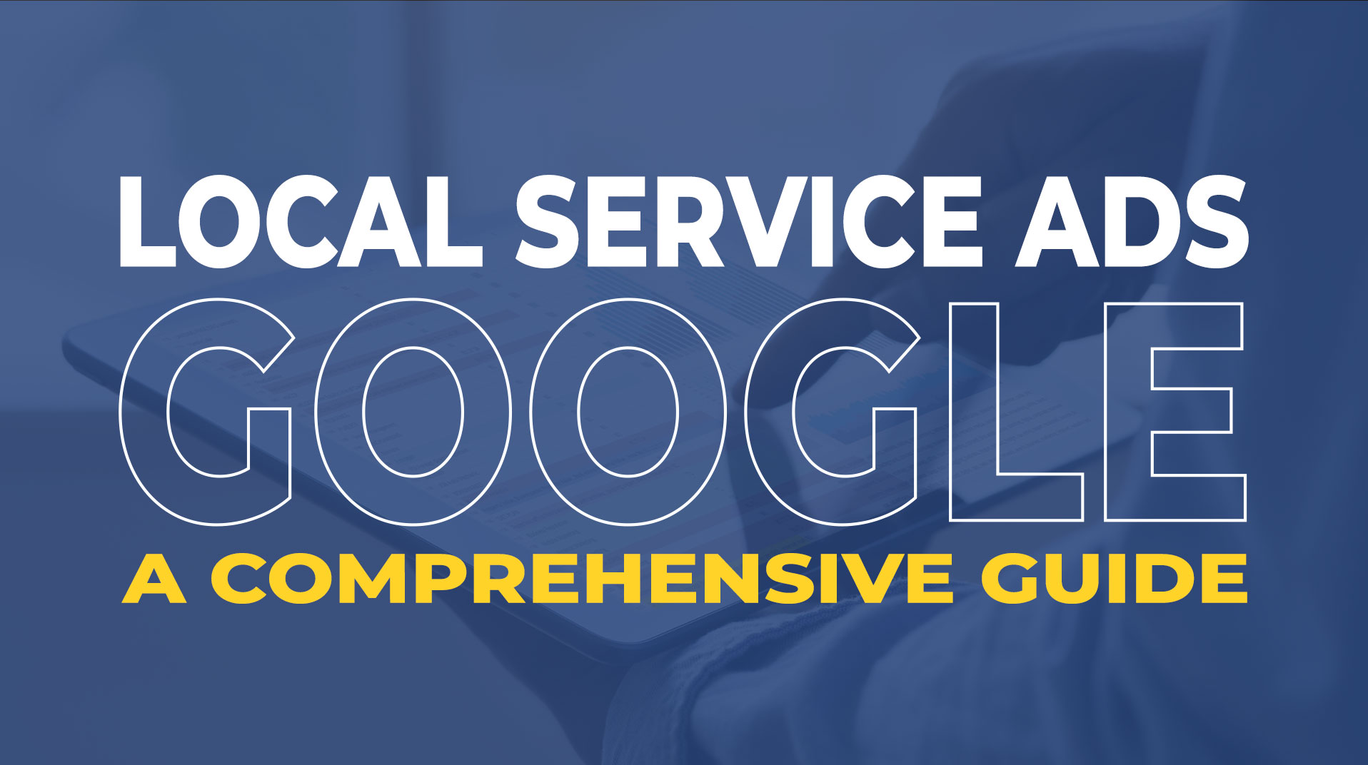 Google Local Service Ads: A Comprehensive Guide