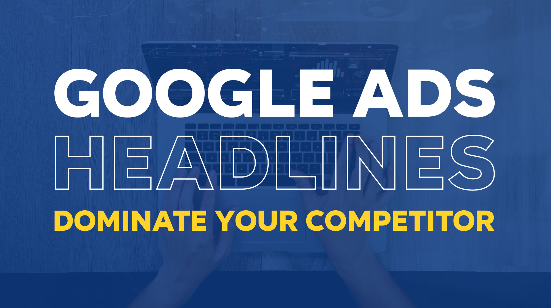 10 Google Ads Headline Tips to Dominate Your Competitor