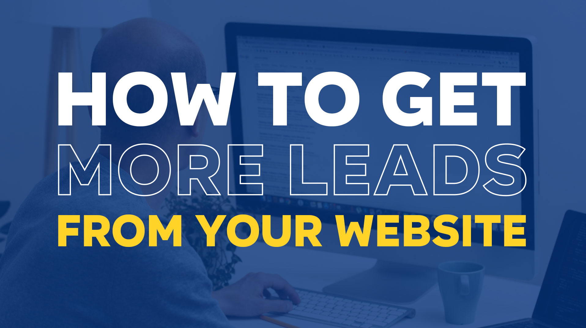 How to Generate 1000's of Leads From Your Website